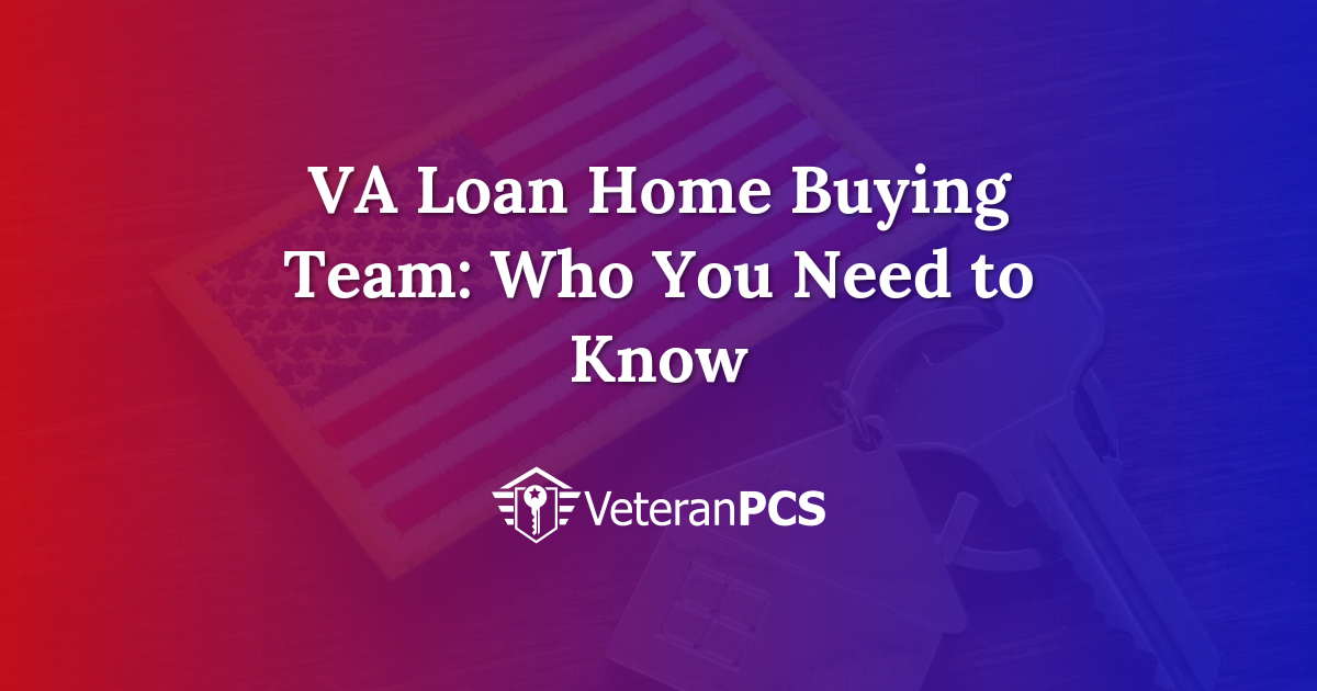 VA Loan Home Buying Team: Who You Need to Know | VeteranPCS
