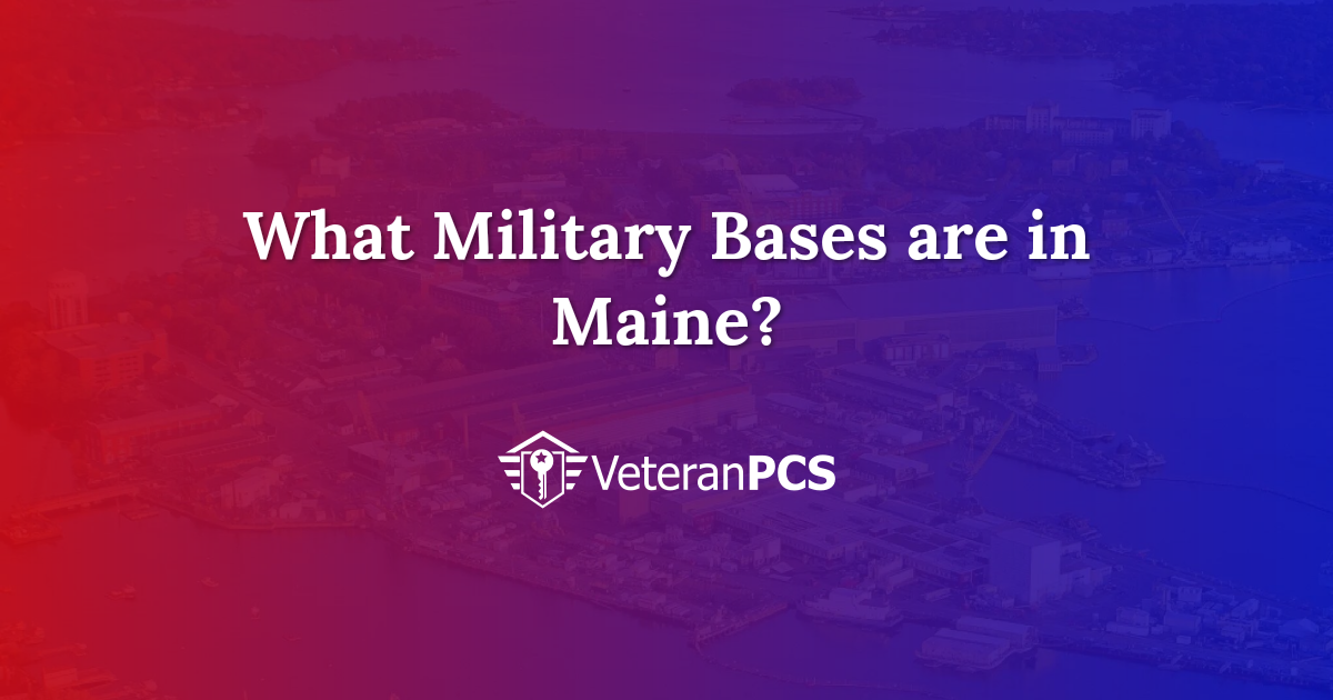 Active Military Bases in Maine: A Veteran PCS Guide | VeteranPCS